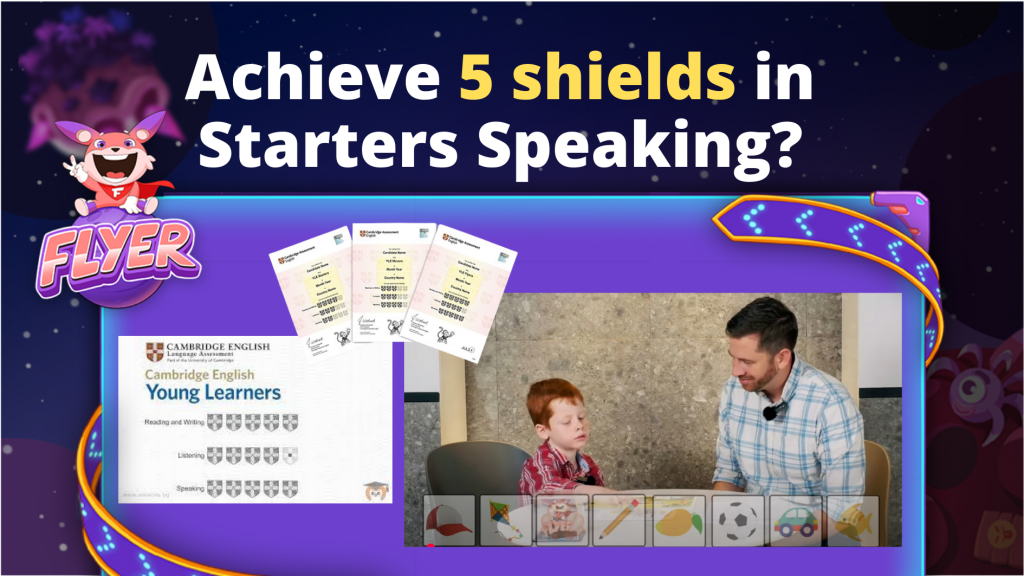 Receive 5 shields in Starters Speaking: Mastering all the sections!